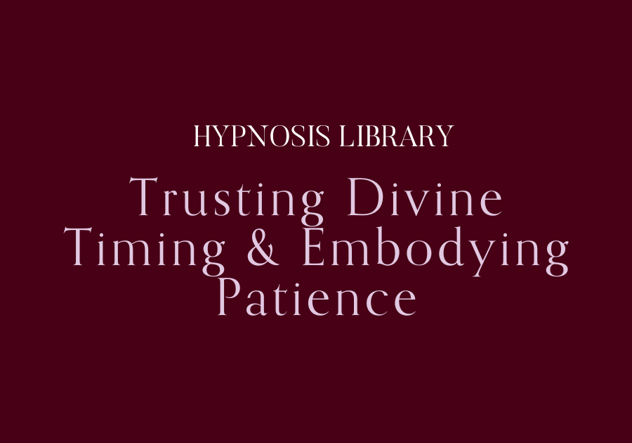 Self-Hypnosis: Trusting Divine Timing & Embodying Patience